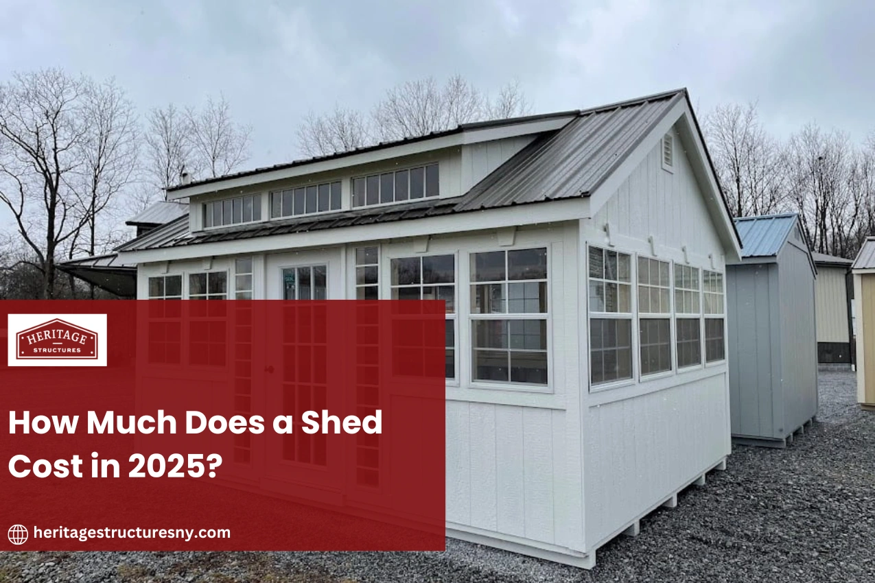 How Much Does a Shed Cost in 2025? - Heritage Structures New York